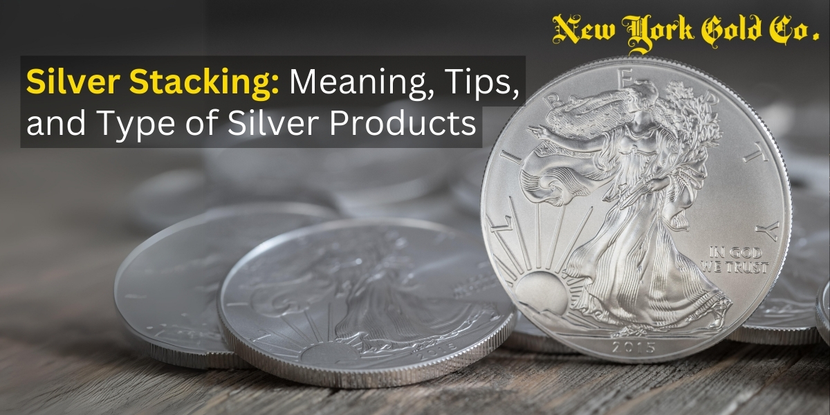 Silver Stacking | Meaning, Tips, and Type of Silver Products
